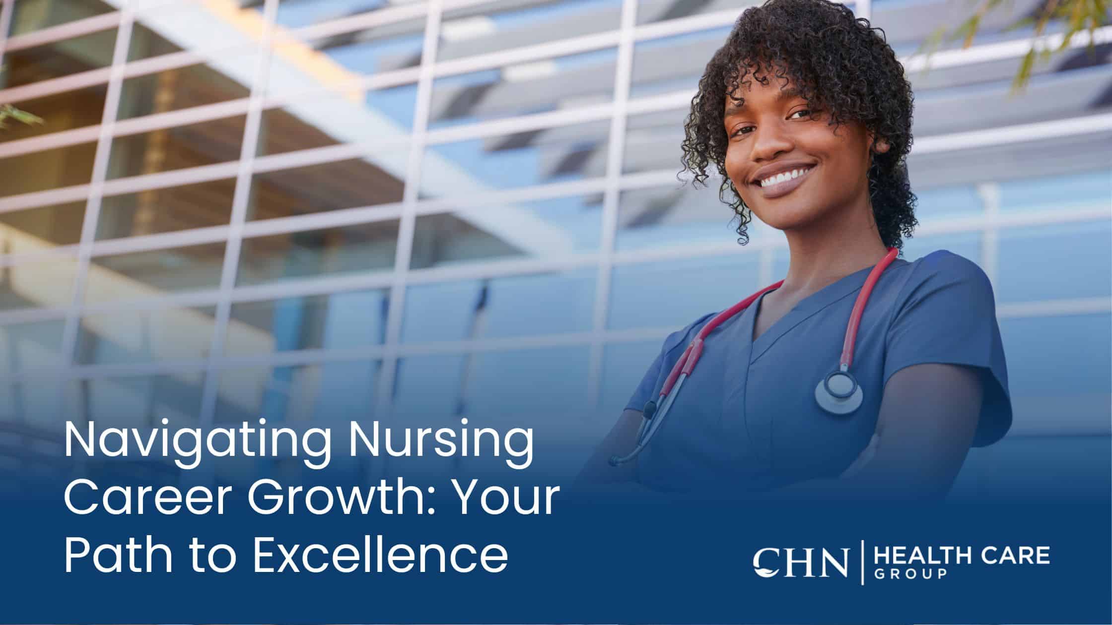 Navigating Nursing Career Growth: Your Path to Excellence - CHN ...